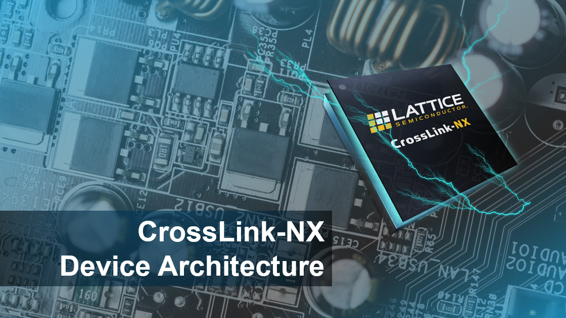 CrossLink-NX Device Architecture - Lattice Insights