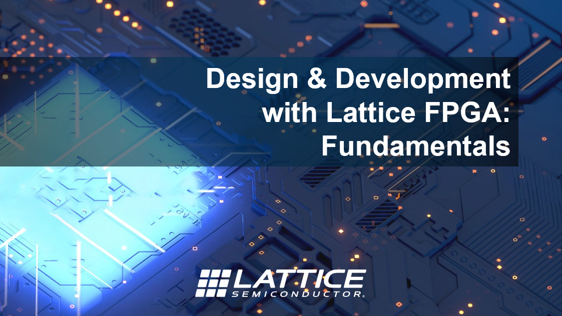 Design And Development With Lattice Fpga Fundamentals Lattice Insights