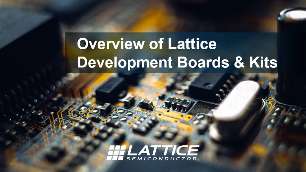Overview of Lattice Development Boards & Kits - Lattice Insights