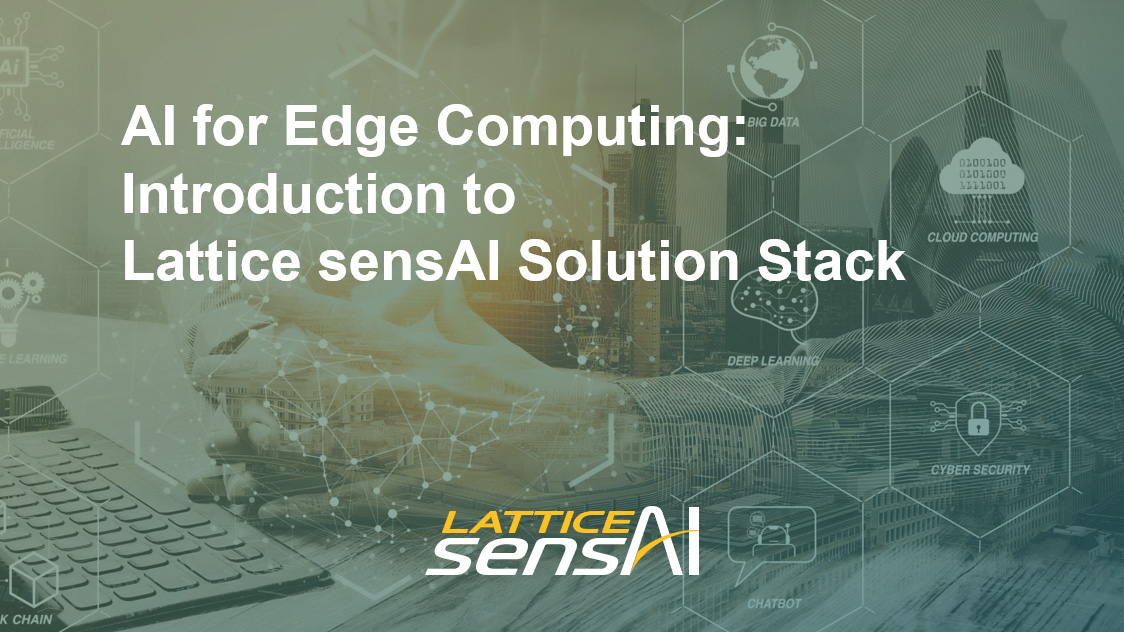 Ai For Edge Computing Introduction To Lattice Sensai Solution Stack